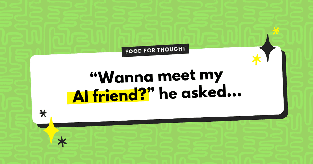 “Wanna meet my AI friend?” he asked… — We Should Get Together