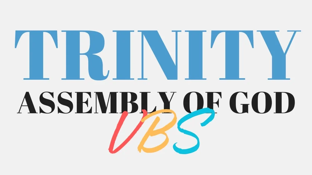 VBS — TRINITY ASSEMBLY OF GOD