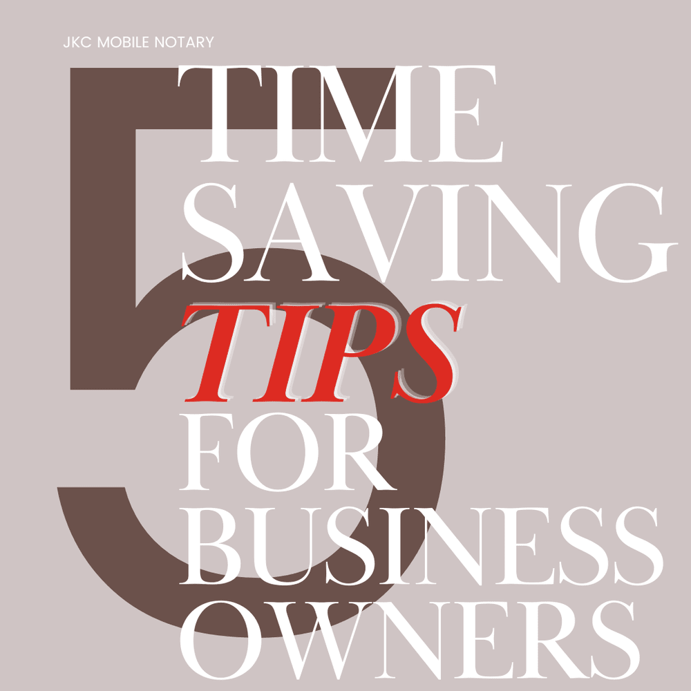 5 Time Saving Tips For Business Owners — JKC MOBILE NOTARY