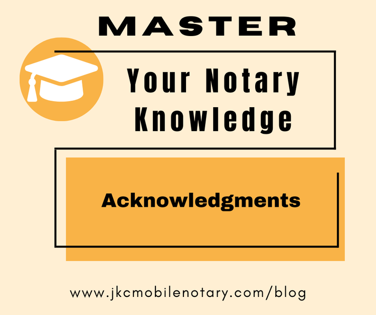 Mastering Your Notary Knowledge: Acknowledgments — JKC MOBILE NOTARY