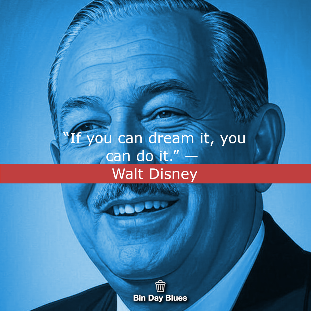Walt Disney Dream Quotes — Bin Day Blues