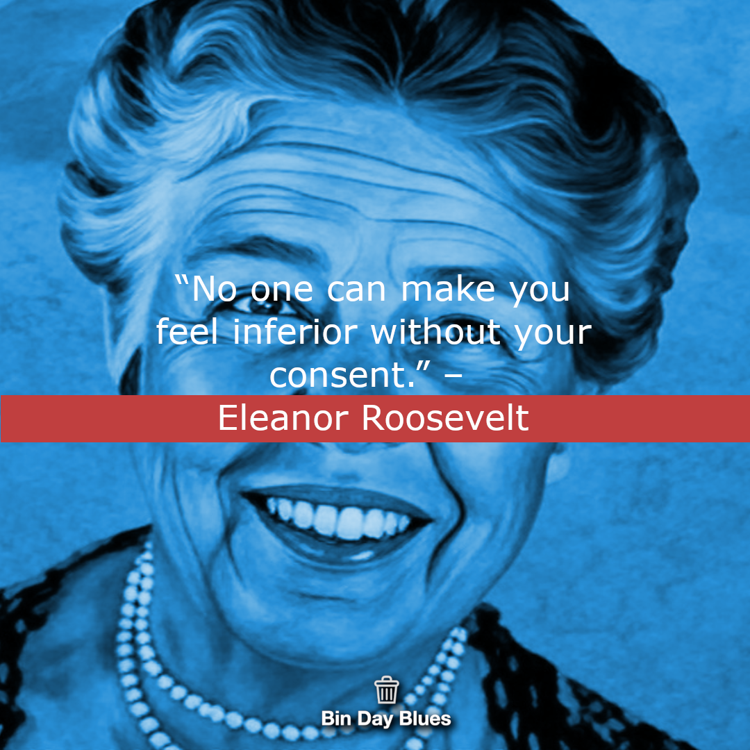 Eleanor Roosevelt Quotes — Bin Day Blues