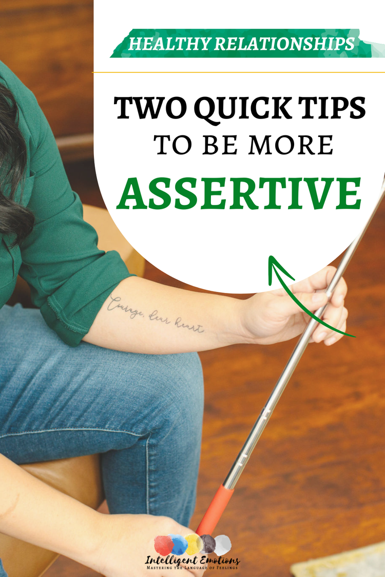 How to Be Assertive: Two Quick Tips — Intelligent Emotions - Helping ...