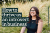 How to thrive as an introvert in business — Sophie Carefull Coach for Introverts