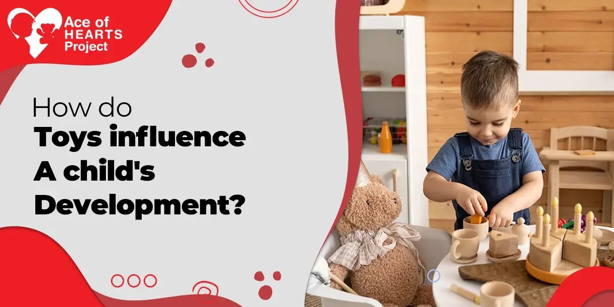 How Do Toys Influence a Child’s Development — Ace of Hearts Project