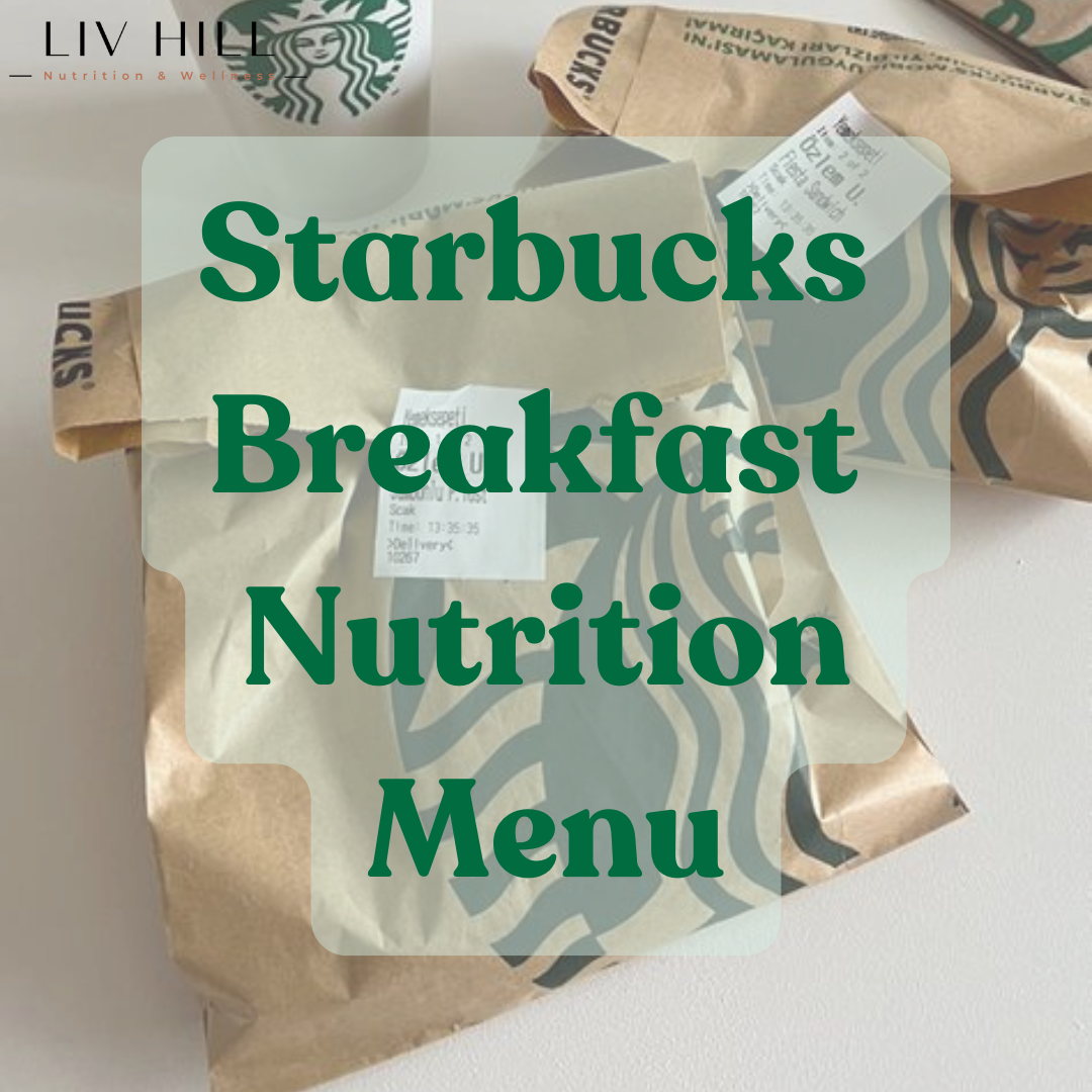 Starbucks Breakfast Nutrition Menu Guide — Liv Hill Nutrition 1:1 ...