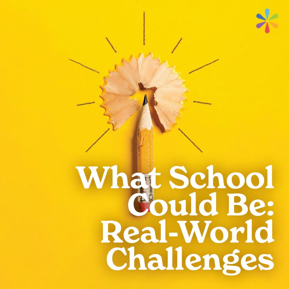Real-World Challenges — What School Could Be