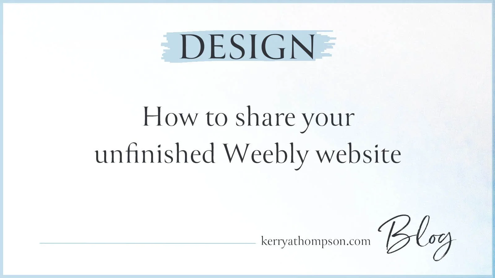 How to share your unfinished Weebly website — Kerry A. Thompson Website ...