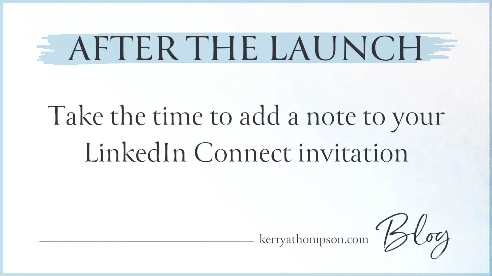 Take the time to add a note to your LinkedIn Connect invitation — Kerry ...