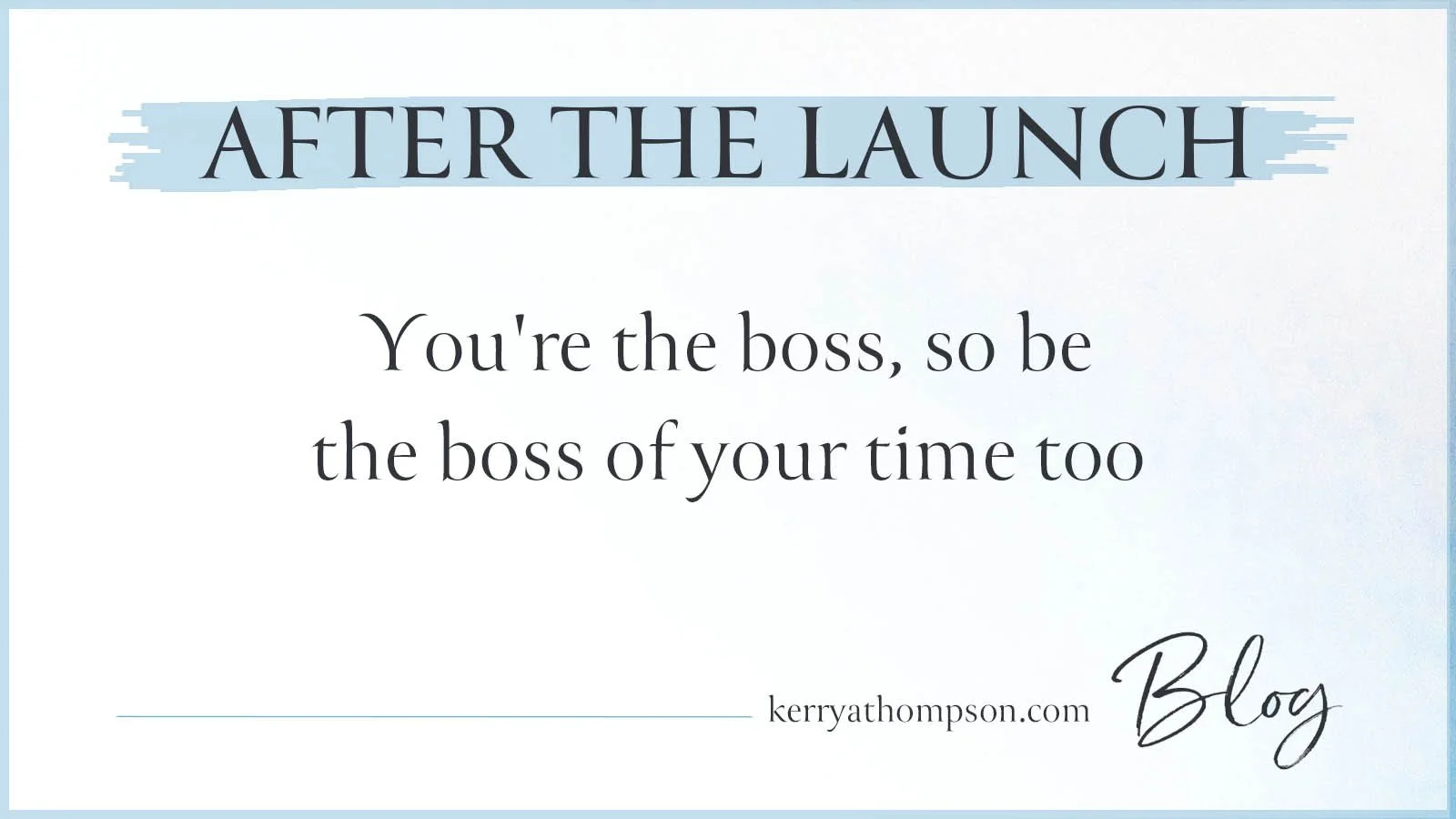 You're the boss, so be the boss of your time too — Kerry A. Thompson ...