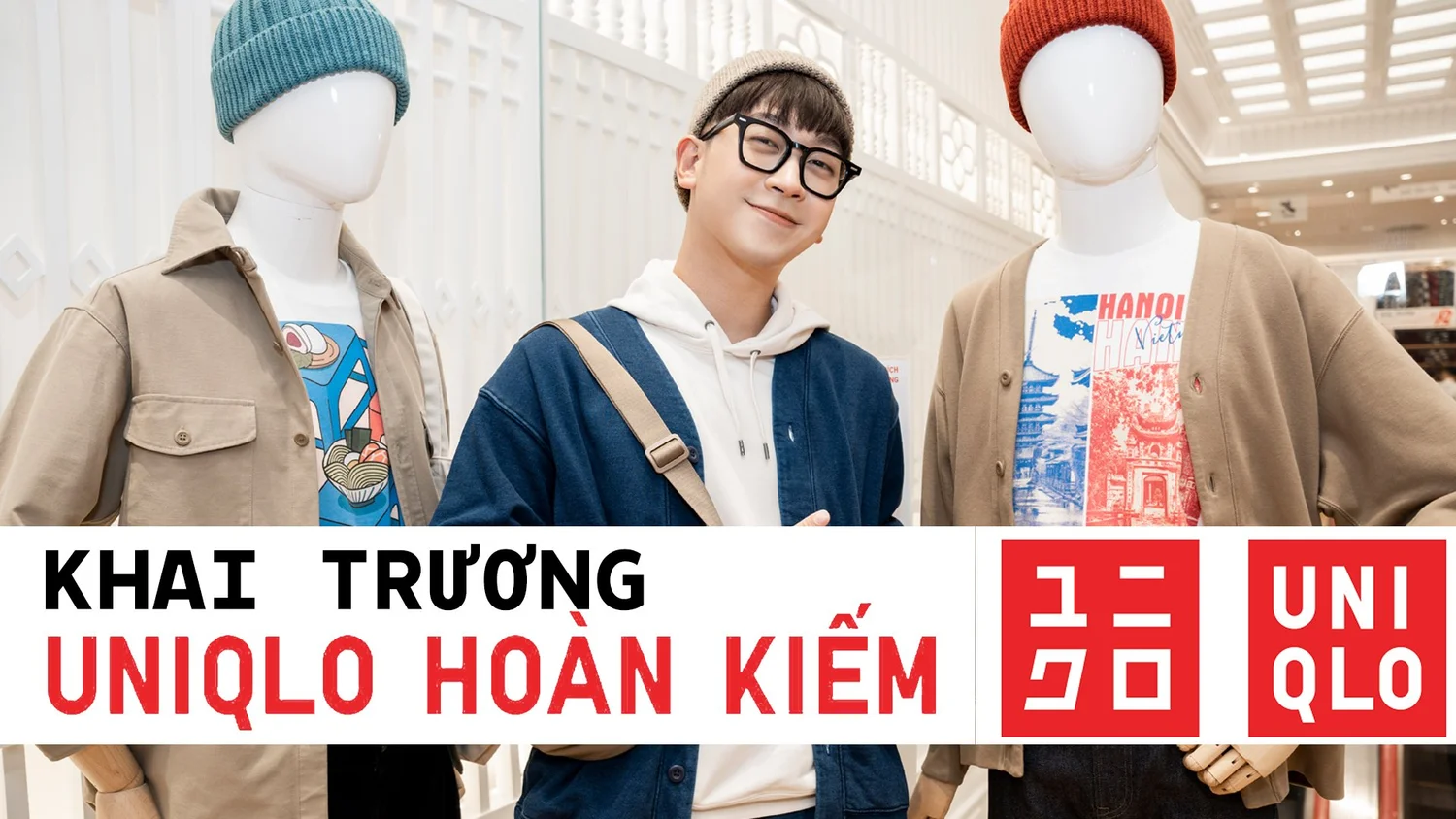 Cùng Ninh Tito khám phá Uniqlo Hoàn Kiếm vừa chính thức khai trương ...