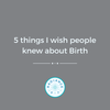 5 things I wish people knew about Birth — Radiance Physical Therapy