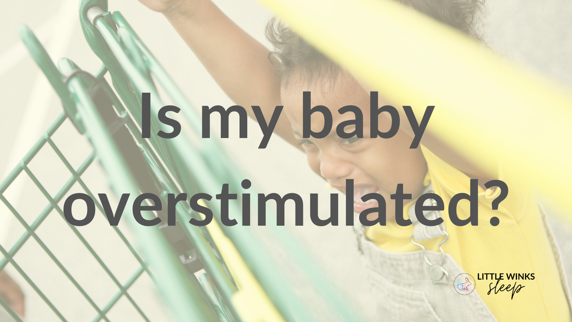 Is my baby overstimulated — Little Winks Sleep