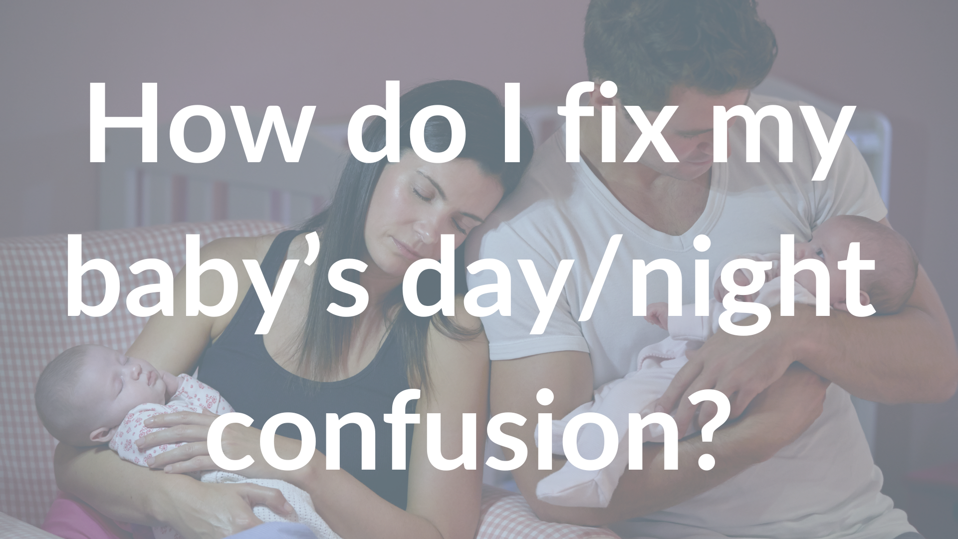 How do I fix my baby’s day and night confusion? — Little Winks Sleep