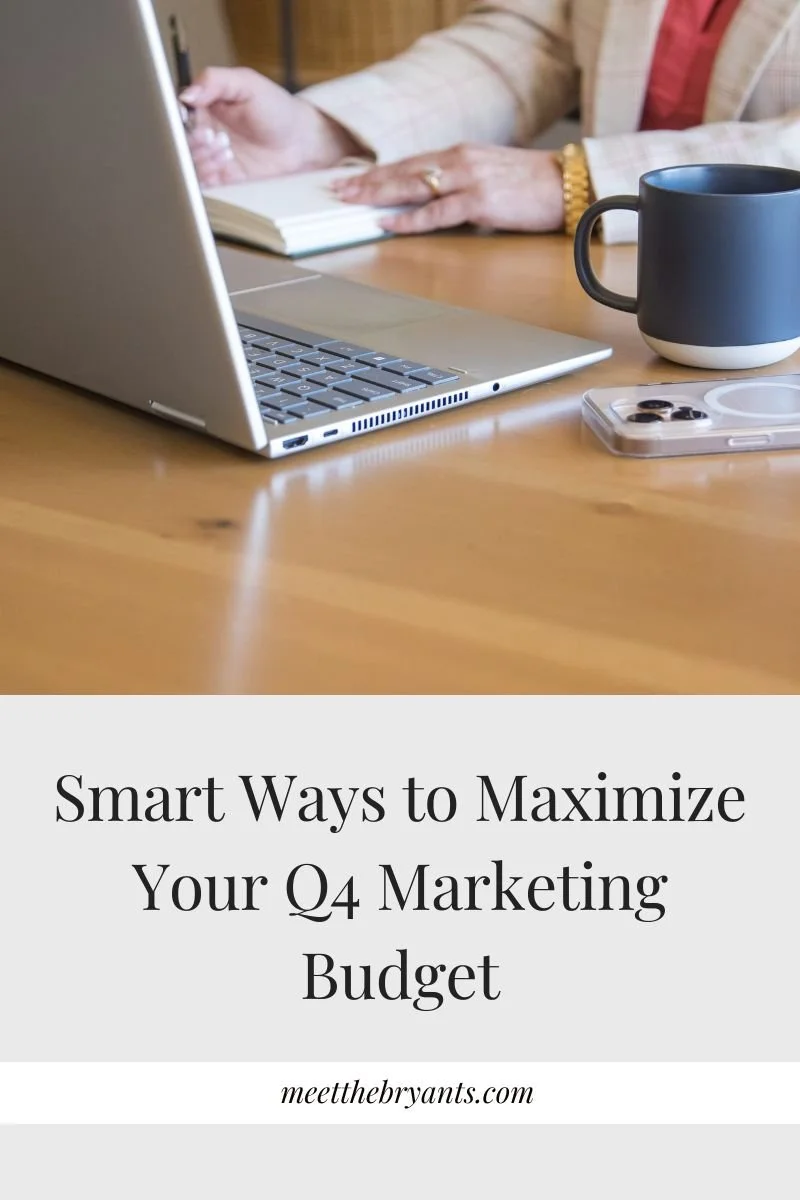 6 Smart Ways to Maximize Your Q4 Marketing Budget — Meet the Bryants
