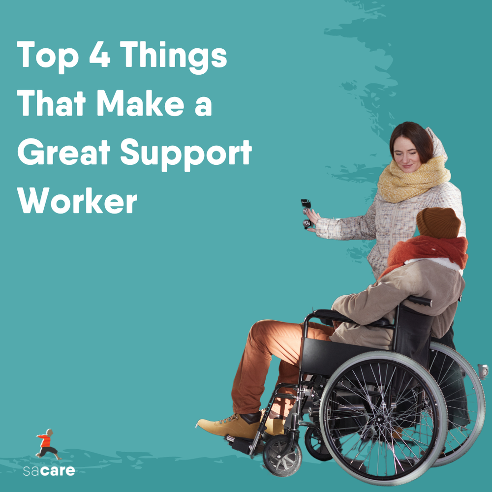 Top 4 Things That Make a Great Support Worker — SACARE