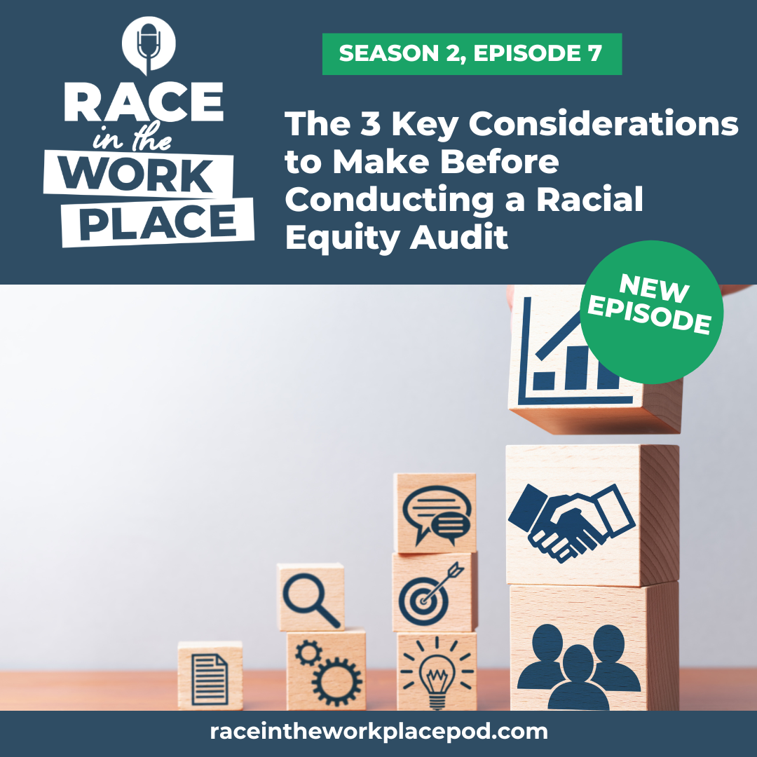 S2, Ep 7: The 3 Key Considerations to Make Before Conducting a Racial ...