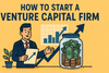 How to Start a Venture Capital Firm and Raise Your First VC Fund: A ...