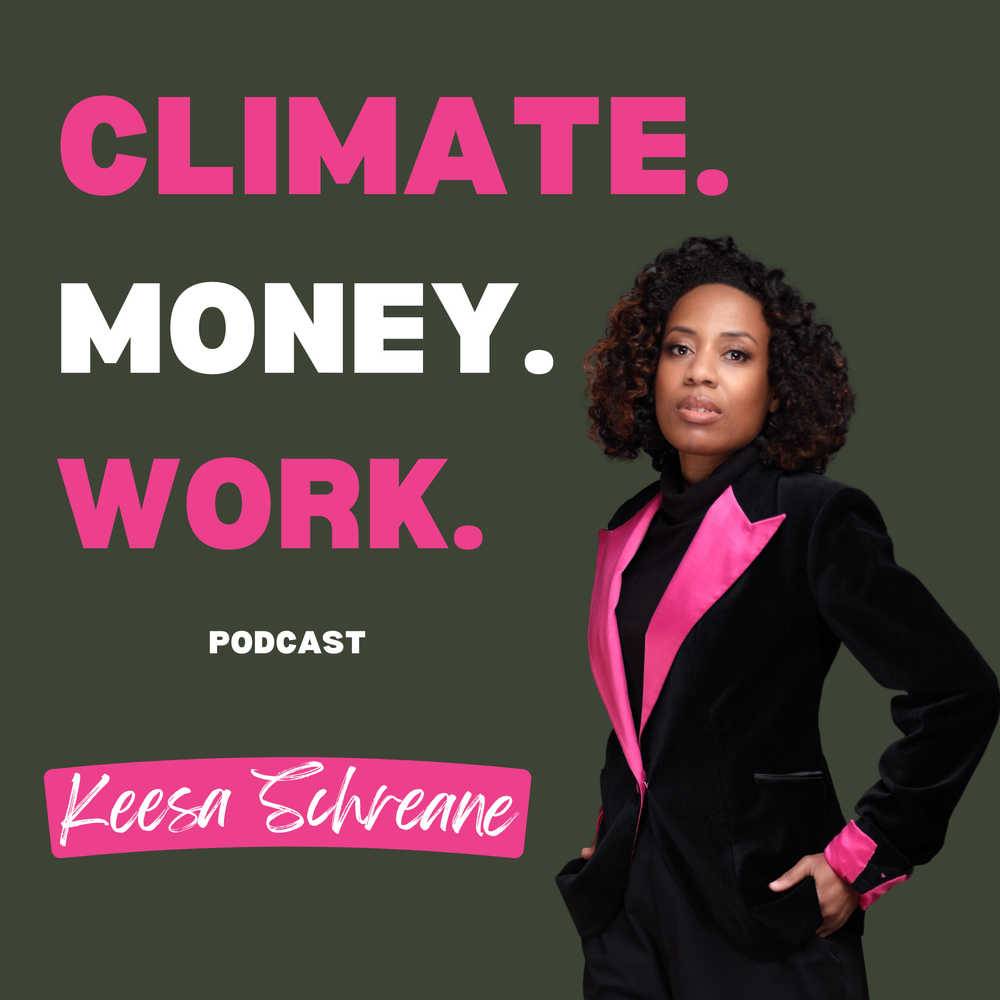 Climate Money Work podcast — Keesa Schreane