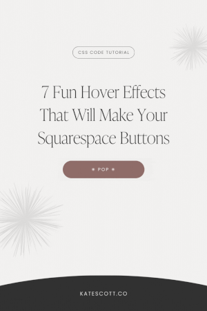 7 Fun Hover Effects to Make Your Squarespace Buttons Pop — Kate Scott