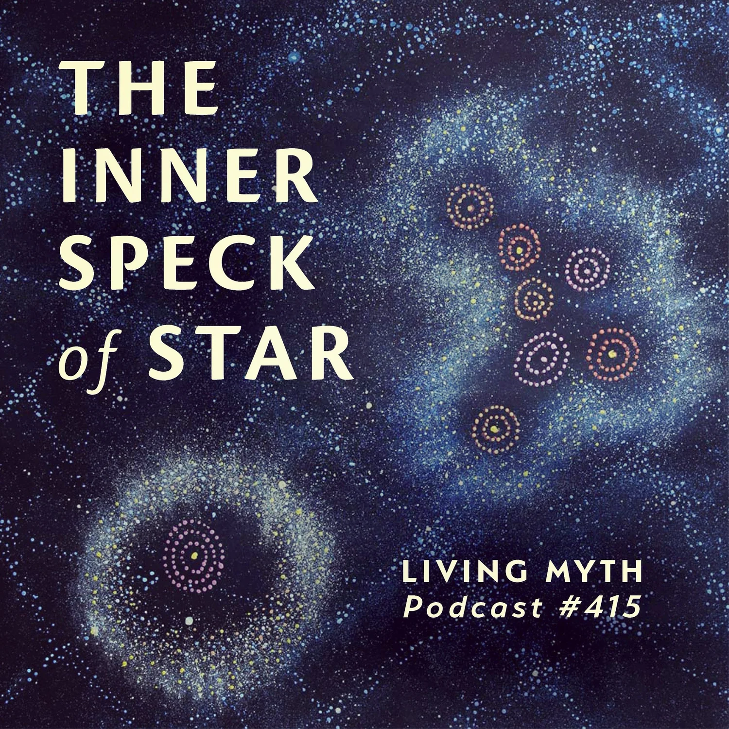 Living Myth Podcast 415 - The Inner Speck of Star — Michael Meade