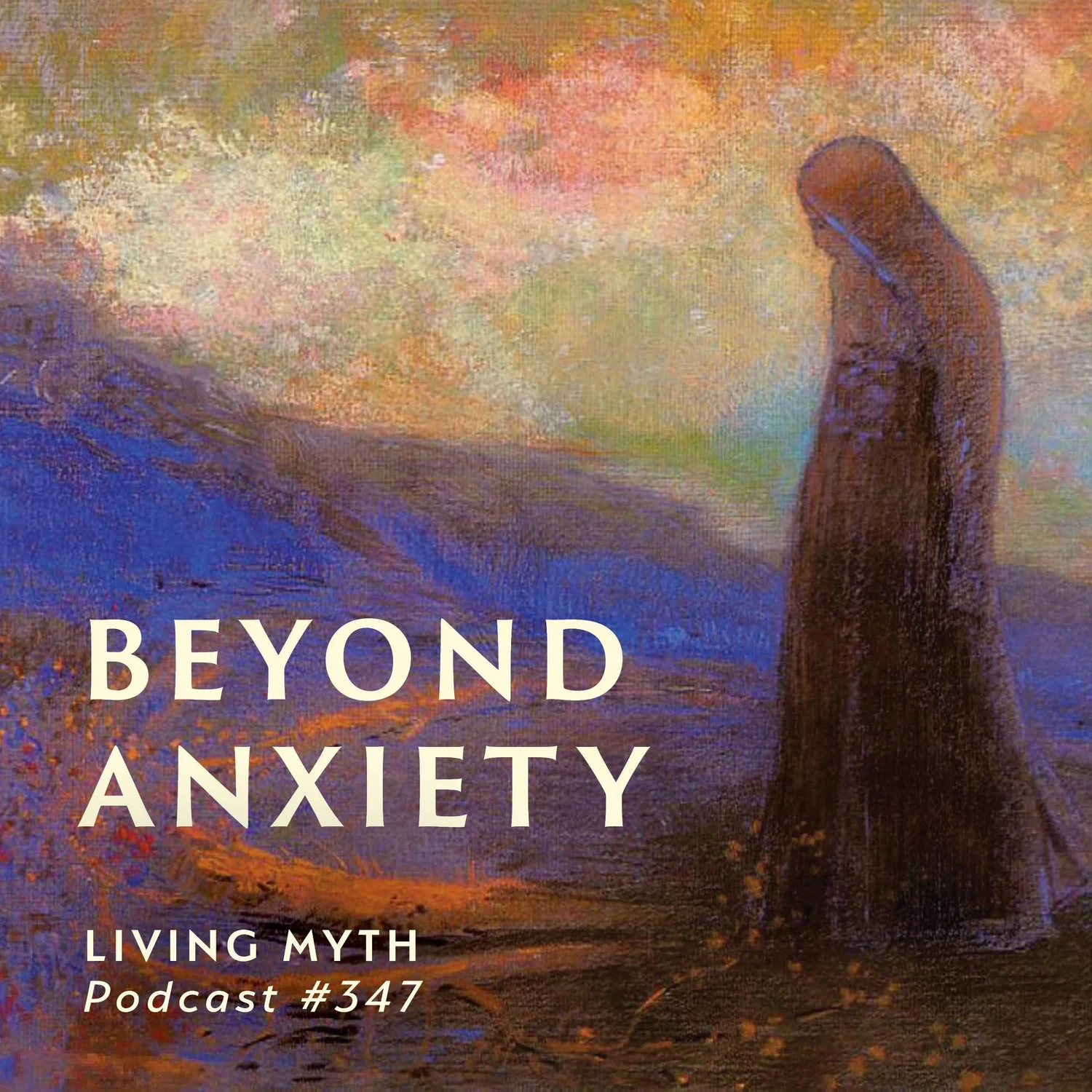 Living Myth Podcast 347 - Beyond Anxiety — Michael Meade