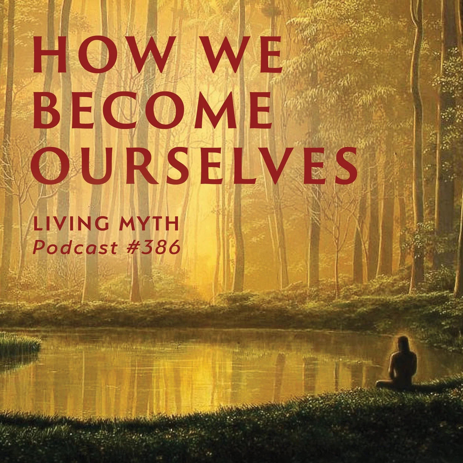 Living Myth Podcast 386 - How We Become Ourselves — Michael Meade