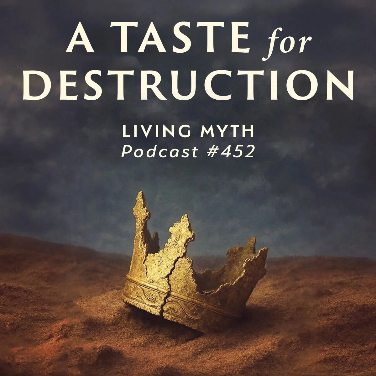 Living Myth Podcast Episode 452 - A Taste for Destruction — Michael Meade