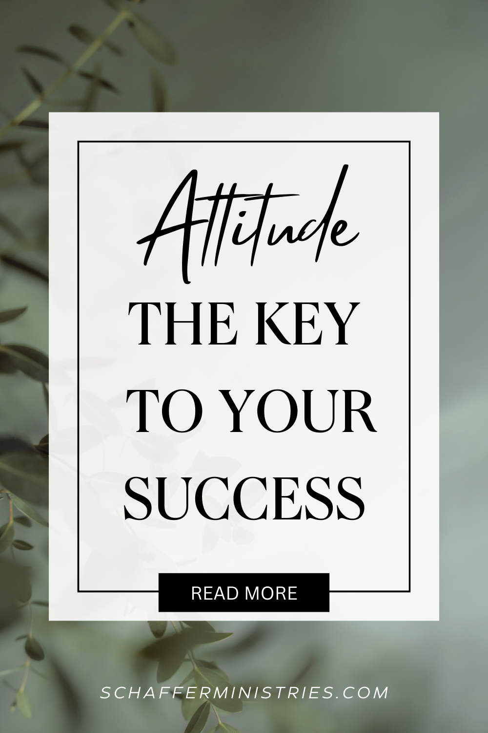 Attitude: The Key To Your Success — Schaffer Ministries