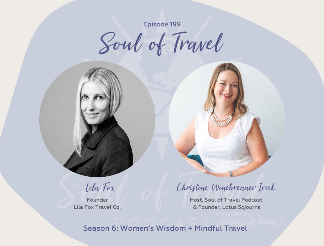Episode 199 - Lila Fox, Lila Fox Travel Co. — Soul of Travel Podcast