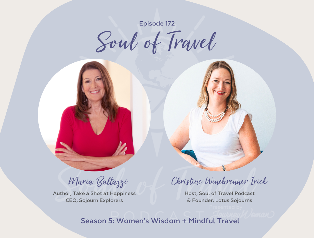 Episode 172 - Maria Baltazzi, Take a Shot at Happiness and Sojourn Explorers — Soul of Travel ...