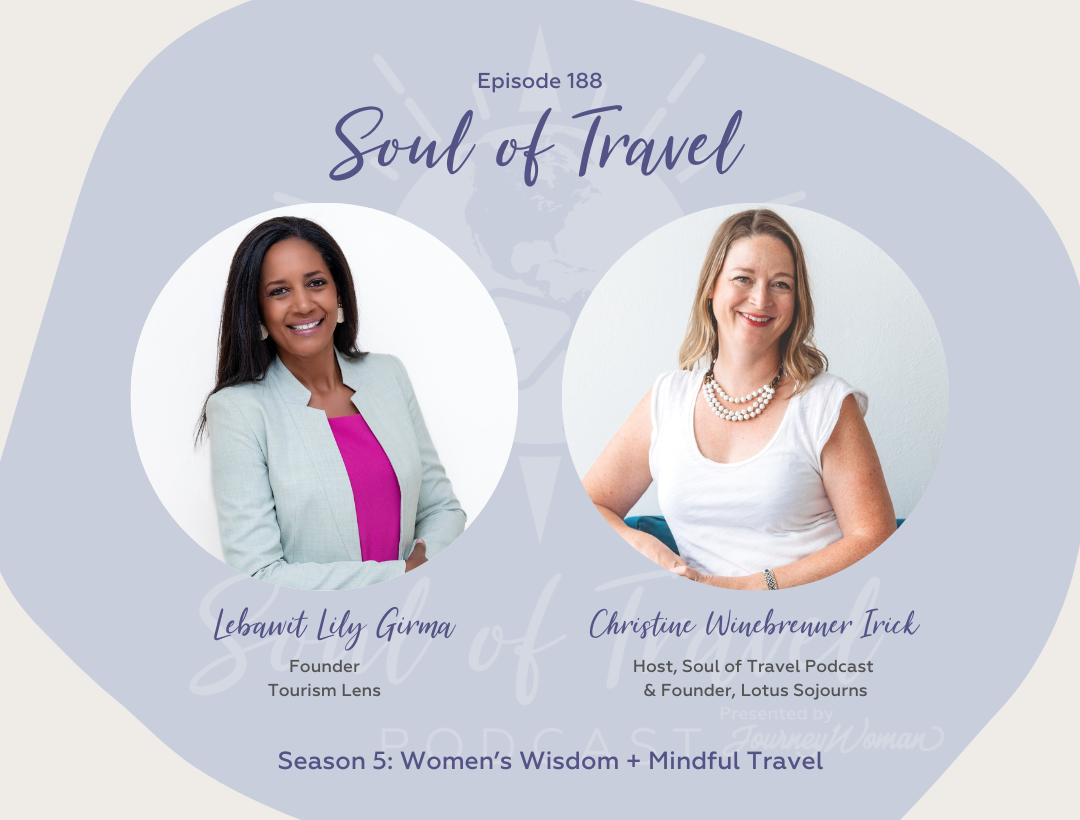 Episode 188 - Ethical Content Series: Lebawit Lily Girma, Tourism Lens — Soul of Travel Podcast