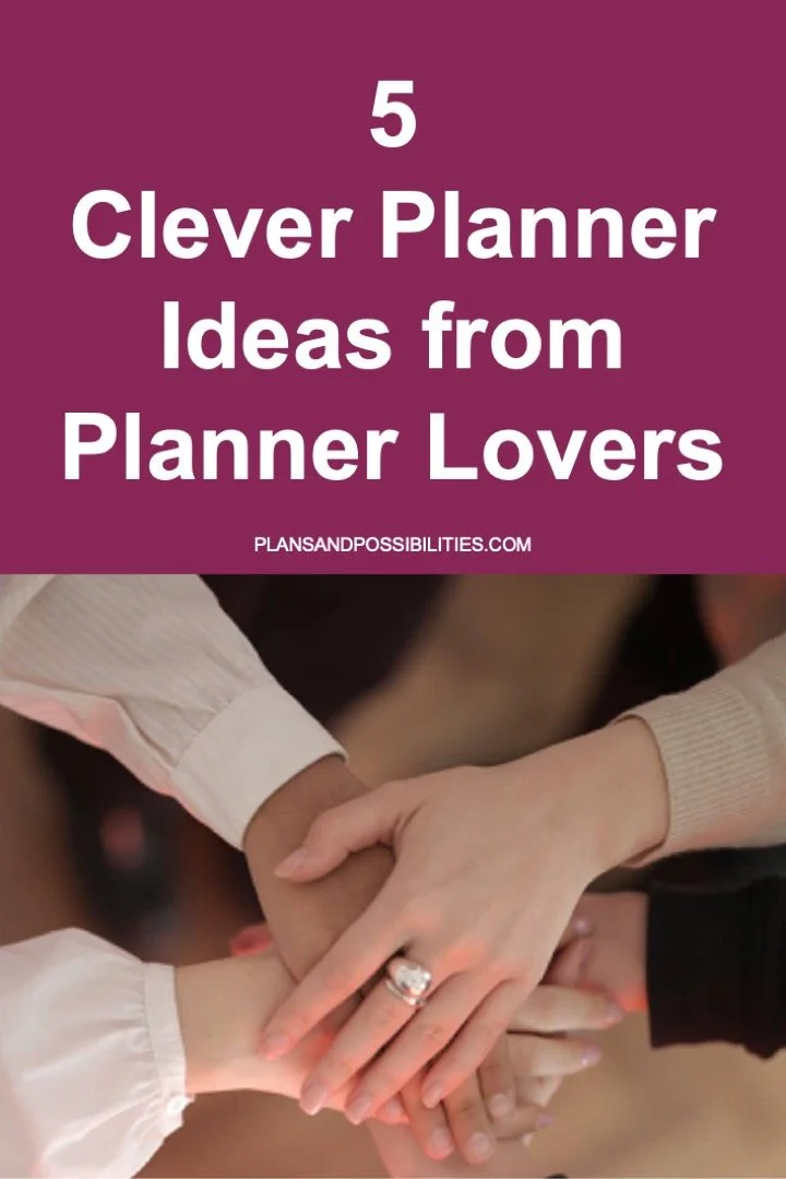 4 Clever Ideas From The Planner Community — Plans & Possibilities