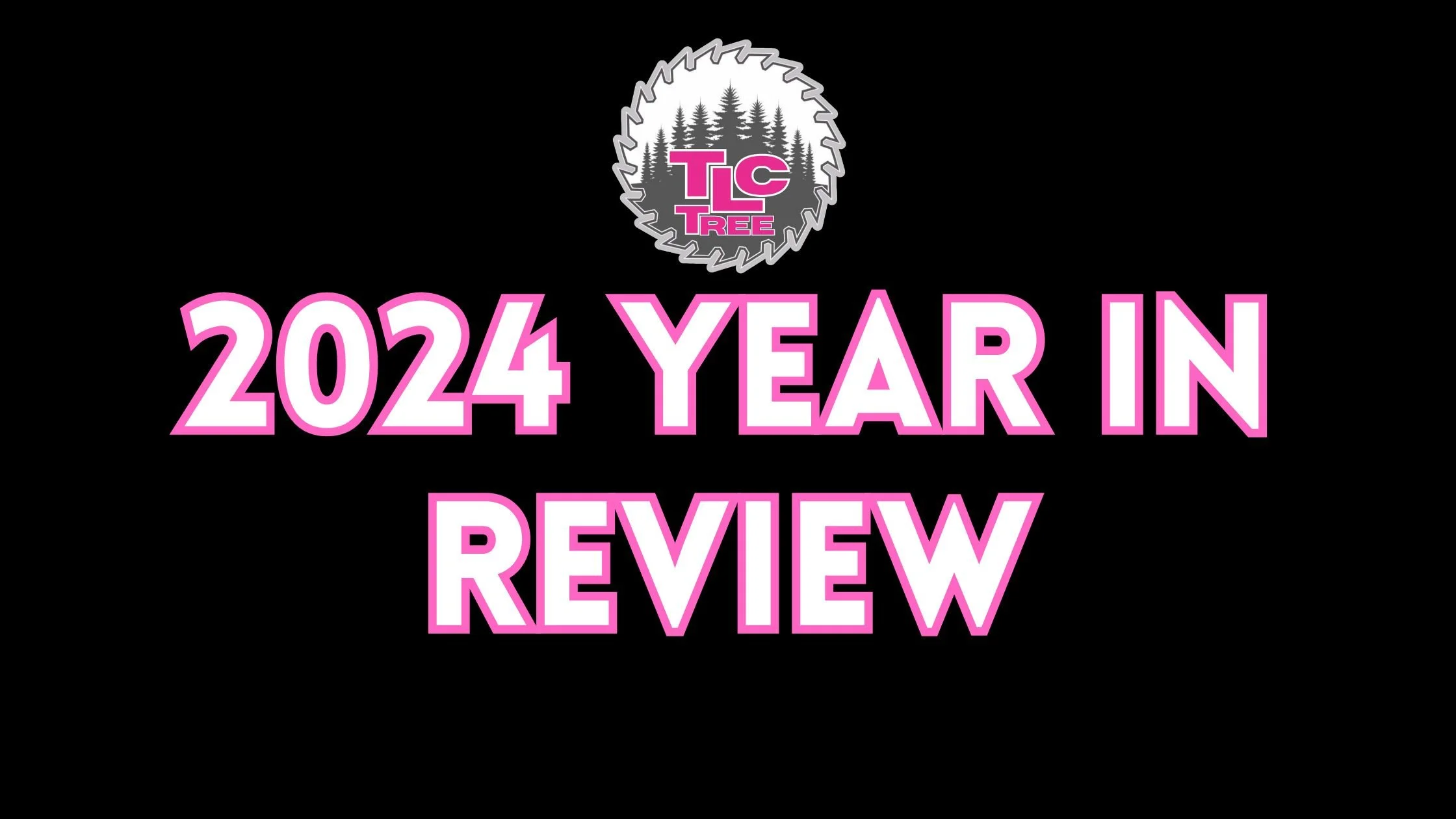 TLC Tree 2024 Year in Review — TLC TREE