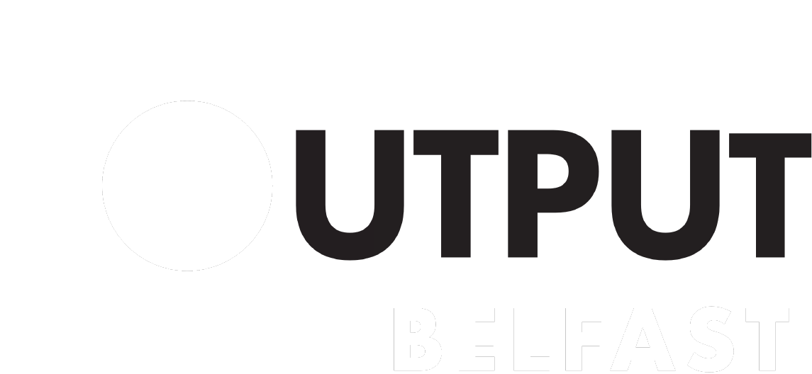 Output Belfast