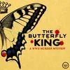 The Butterfly King: A WWII Murder Mystery — EXACTLY RIGHT