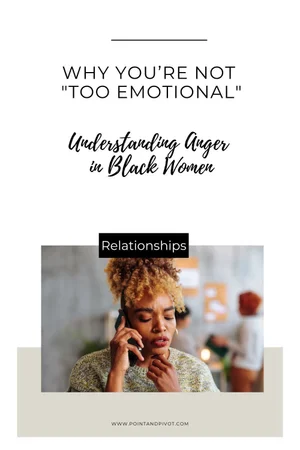 Black Women & Anger: Why It’s Valid & How to Navigate It