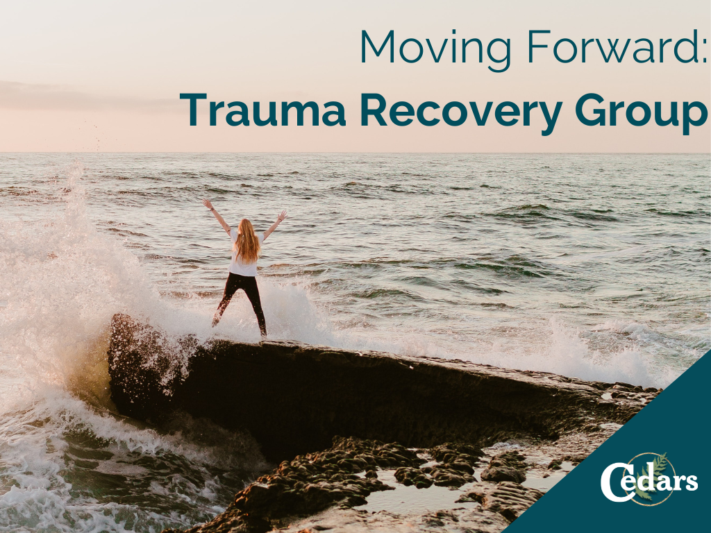 Moving Forward: Trauma Recovery Group — Cedars Recovery