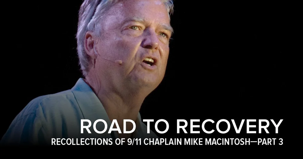 Recollections of a Ground Zero Chaplain—Part 3 — Calvary Chapel Magazine
