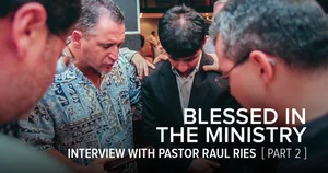 Interview: Pastor Raul Ries—Part 2 — Calvary Chapel Magazine