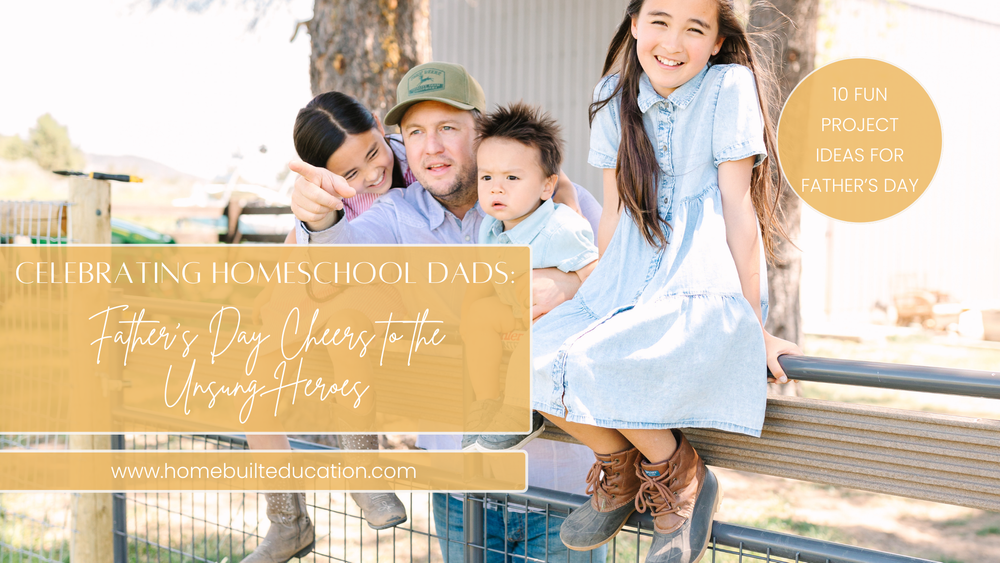 Celebrating Homeschool Dads: Father's Day Ideas — Homebuilt Education ...