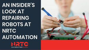 An Insider's Look at Repairing Robots at NRTC Automation — NRTC ...