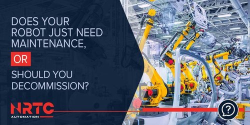 Does Your Robot Just Need Maintenance, Or Should You Decommission ...