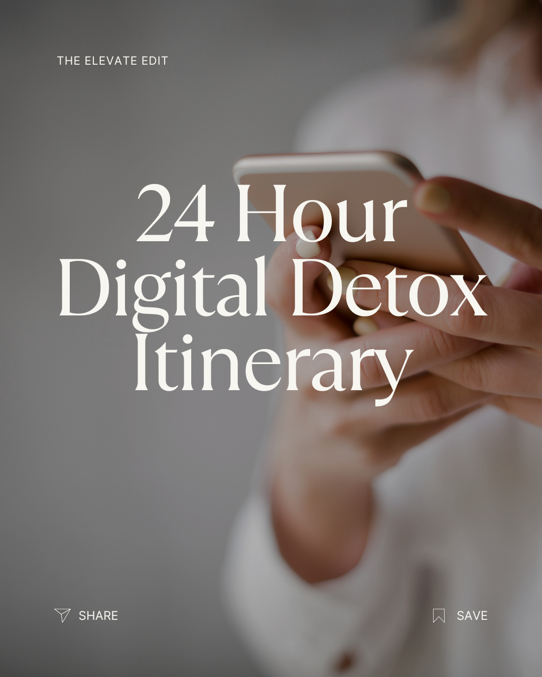 The Ultimate 24-Hour Digital Detox Itinerary — The Elevate Edit