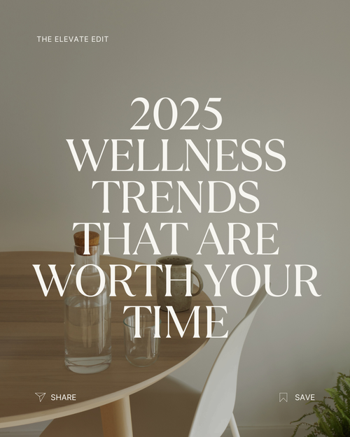 5 Wellness Trends That Are Worth Your Time in 2025 — The Elevate Edit