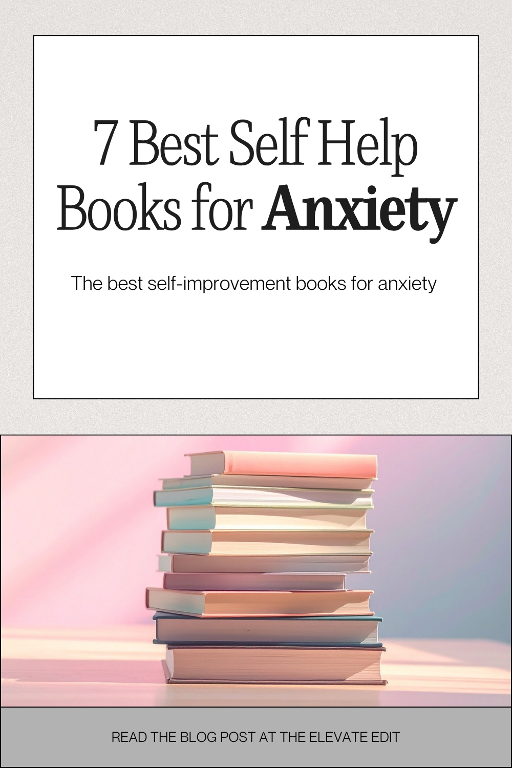7 Best Self Help Books for Anxiety — The Elevate Edit