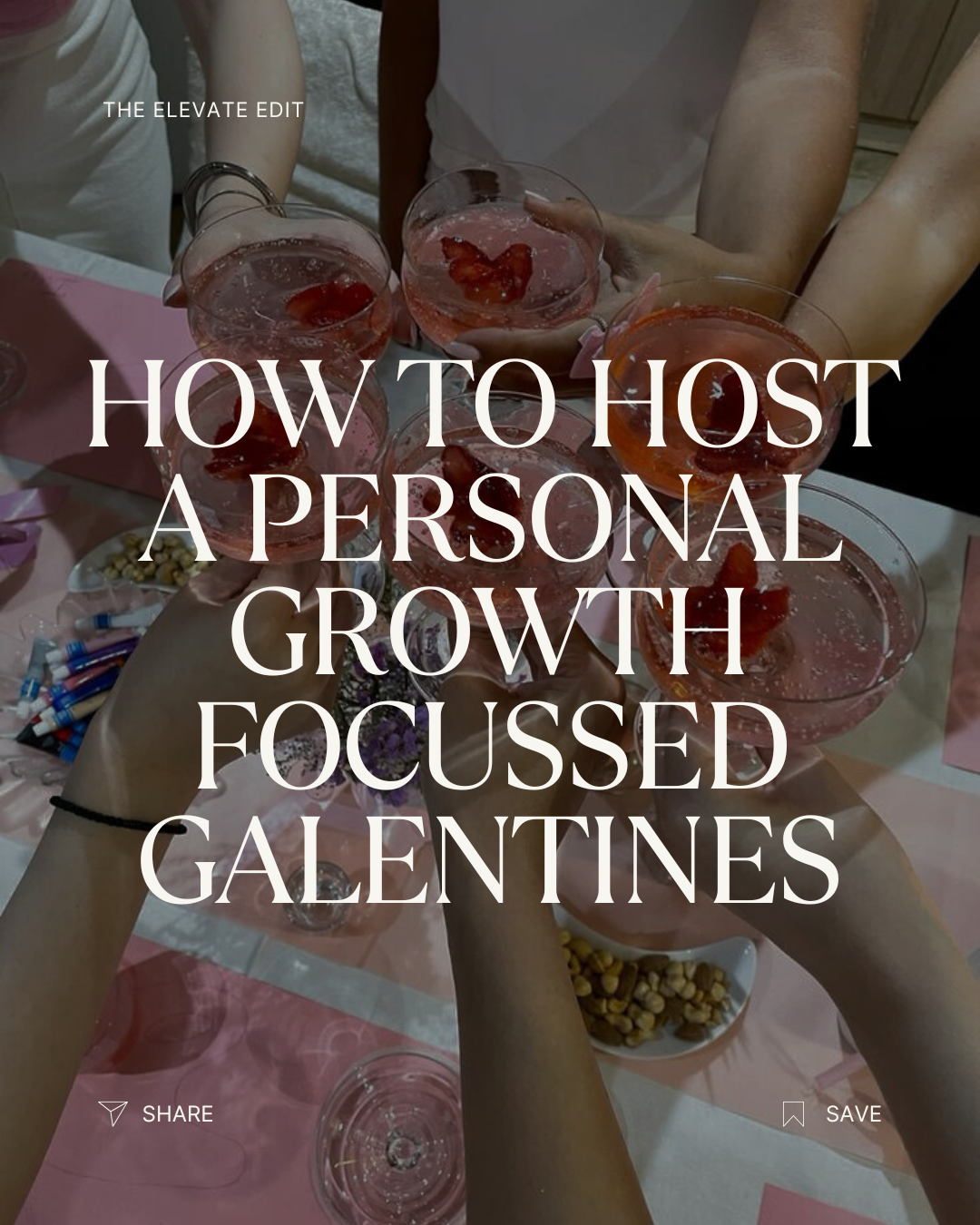 Everything You Need to Host a Personal Growth-Focused Galentine’s — The Elevate Edit