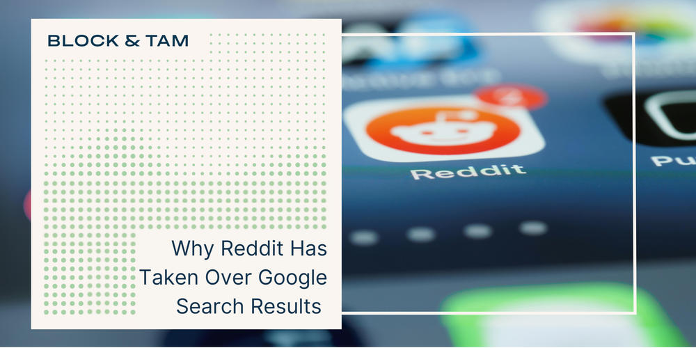 Reddit Has Taken Over Google Search Results — Block & Tam | Luxury Digital Marketing Agency