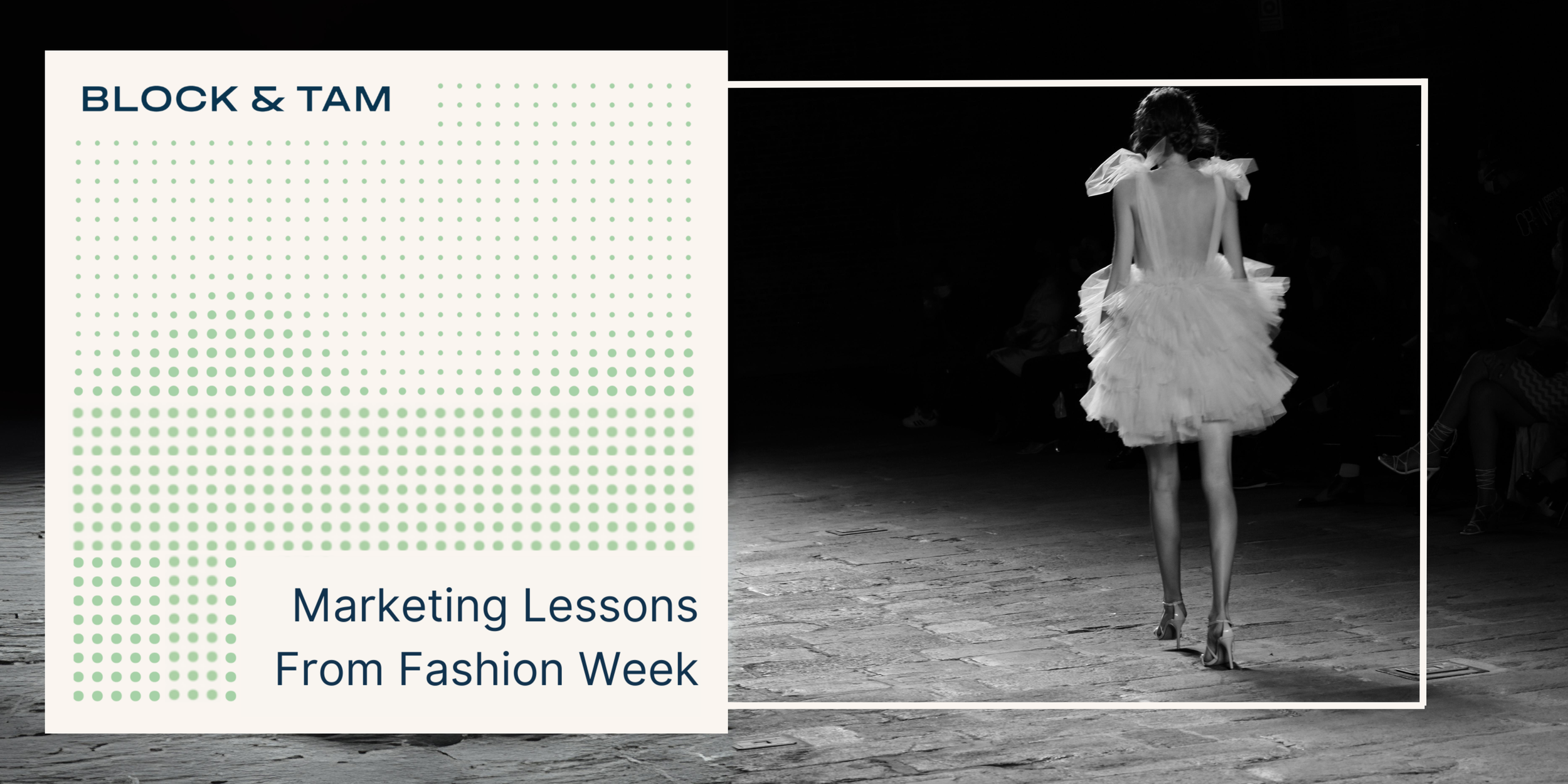 Fashion Week Marketing Lessons — Block & Tam | Luxury Digital Marketing Agency