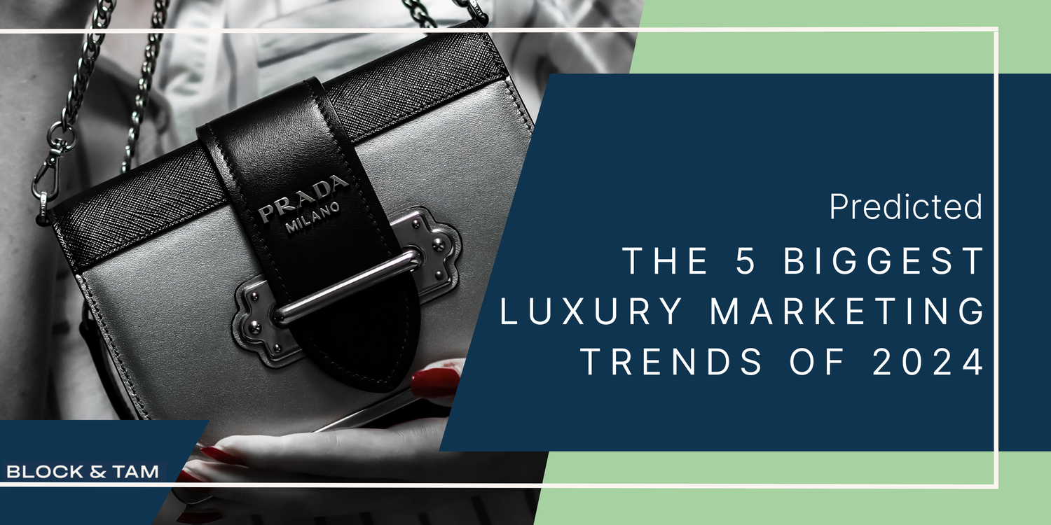 5 Luxury Marketing Trends For 2024 — Block & Tam | Luxury Digital ...
